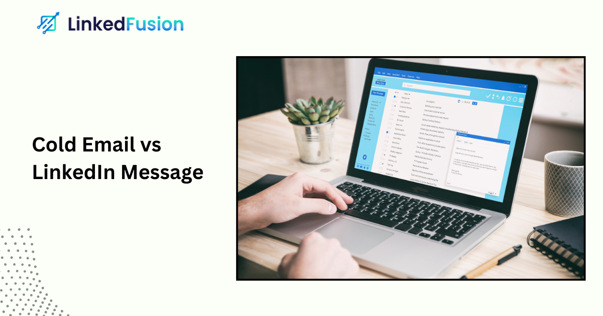 Cold Email vs LinkedIn Message | Which one is right for your business?