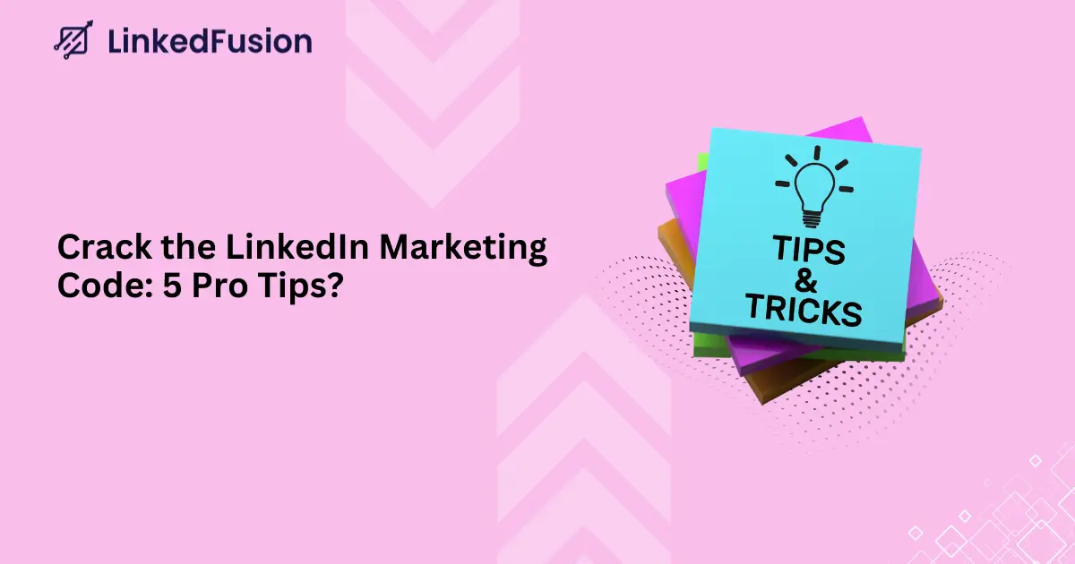 5 Best LinkedIn Marketing Tips for Business Profiles & Pages