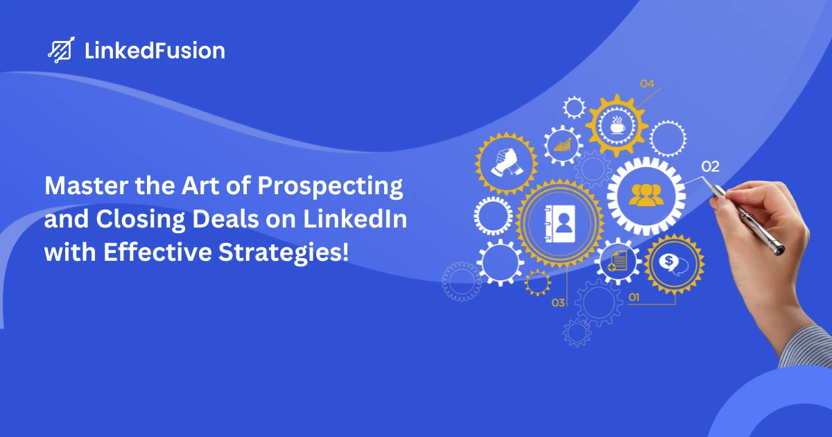 How to Use LinkedIn to Close Deals and Prospect Effectively