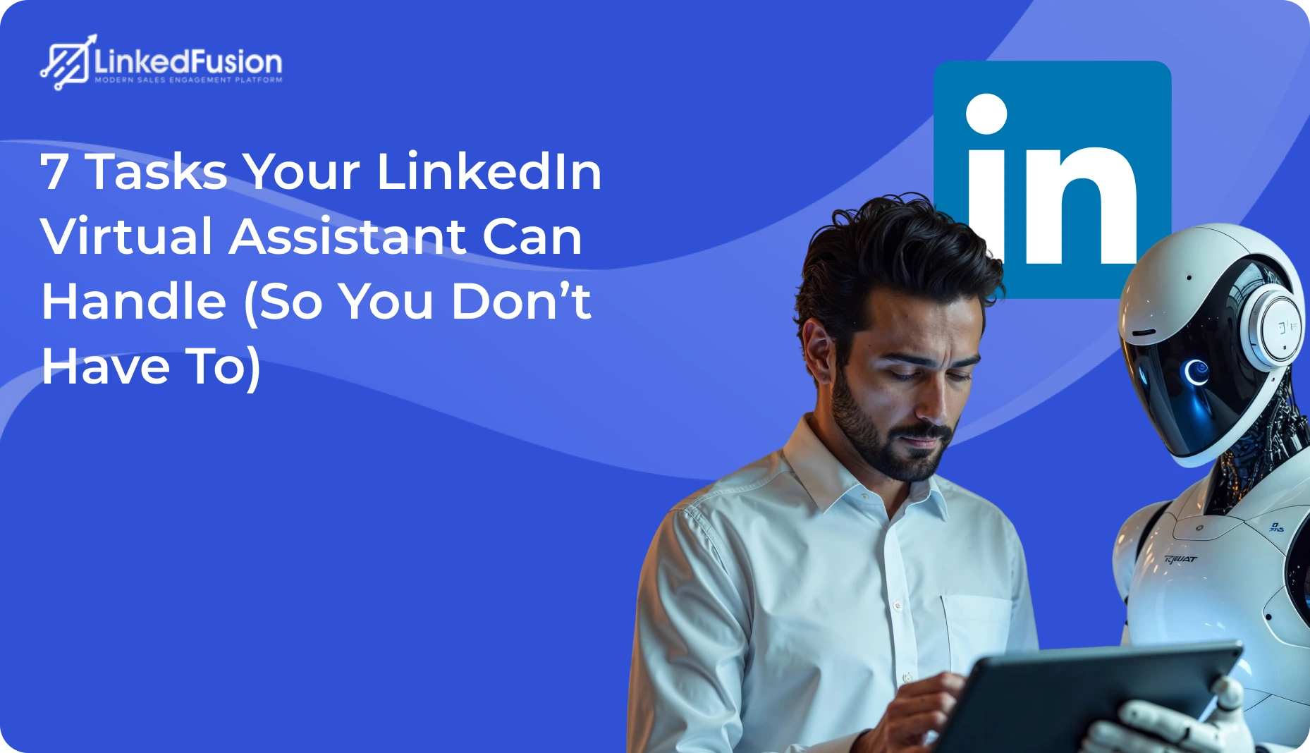 Maximize Your LinkedIn with a Virtual Assistant: 7 Essential Tasks