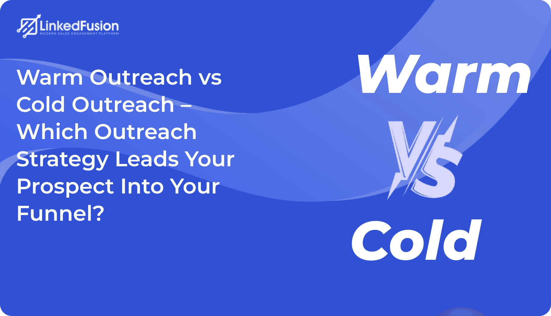 Warm vs Cold Outreach: Which Fills Your Funnel?